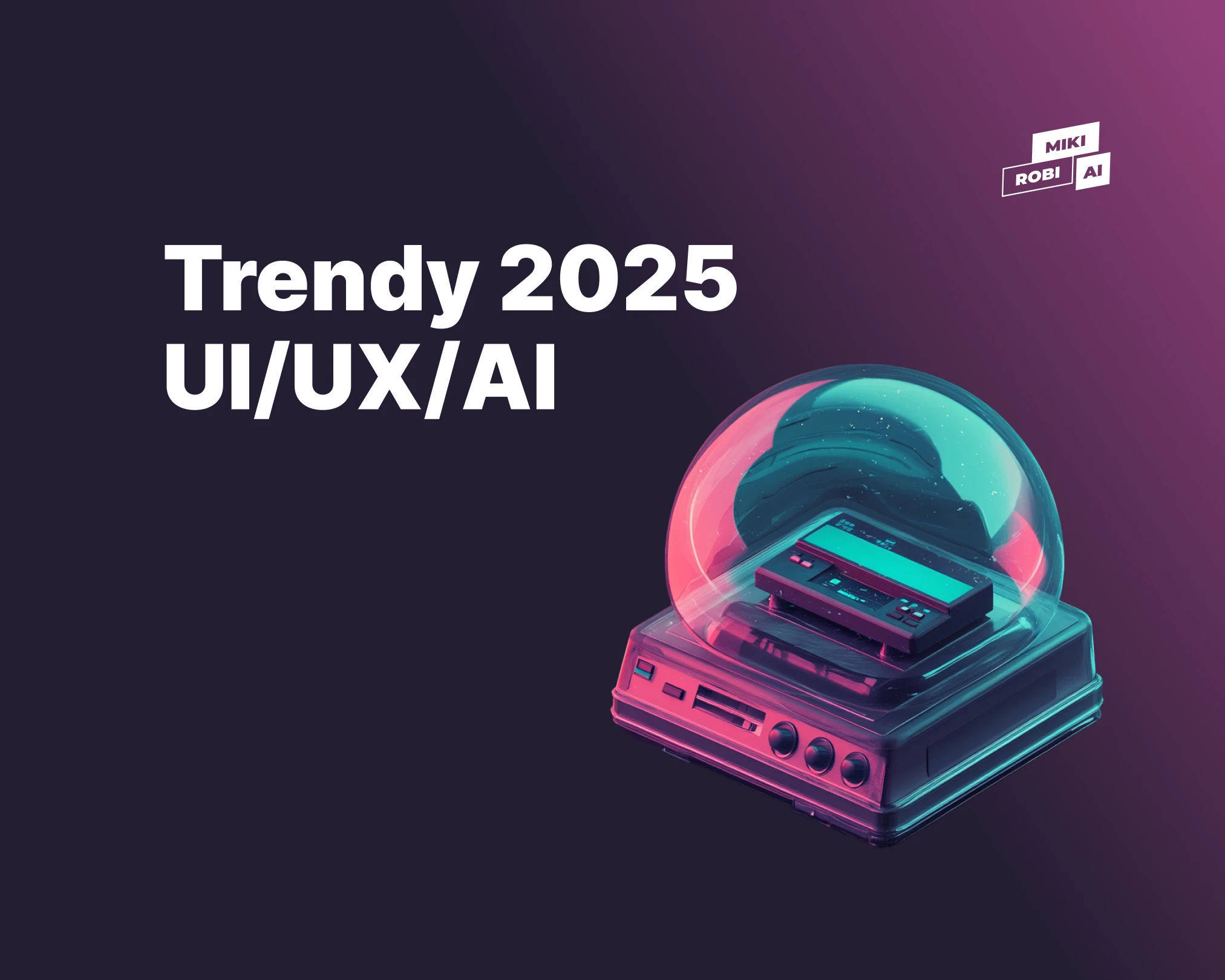 Trendy UI UX AI 2025 - Co w trawie piszczy? | MikiRobi.ai