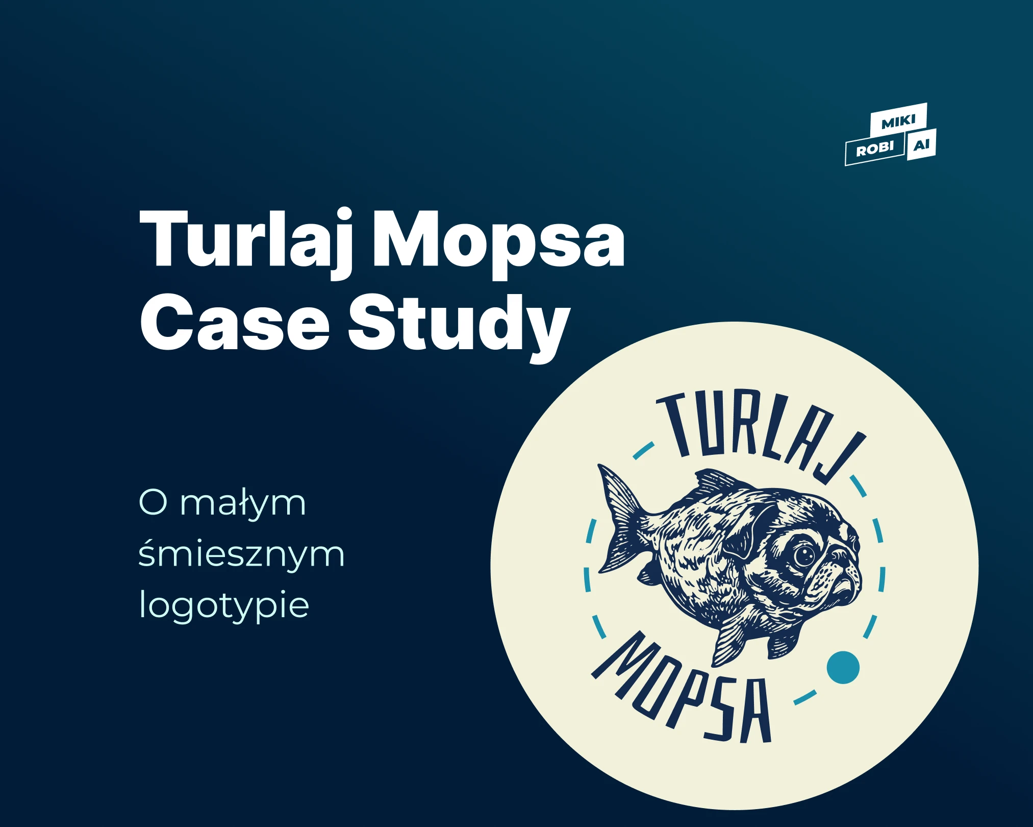 Turlaj Mopsa - Case Study - O małym śmiesznym logotypie | MikiRobi.ai